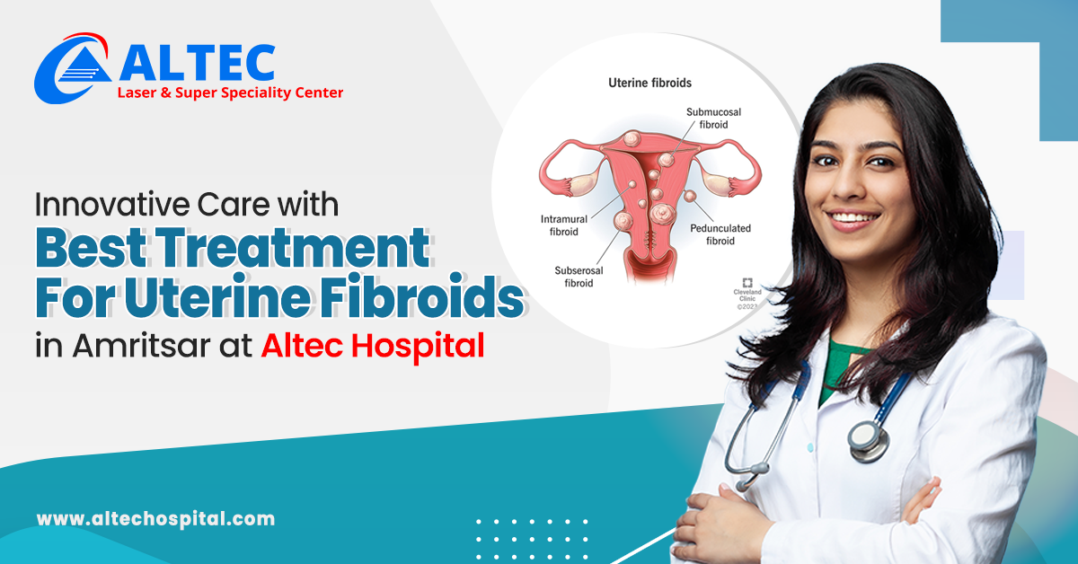 Get the Best Treatment for Uterine Fibroids in Amritsar